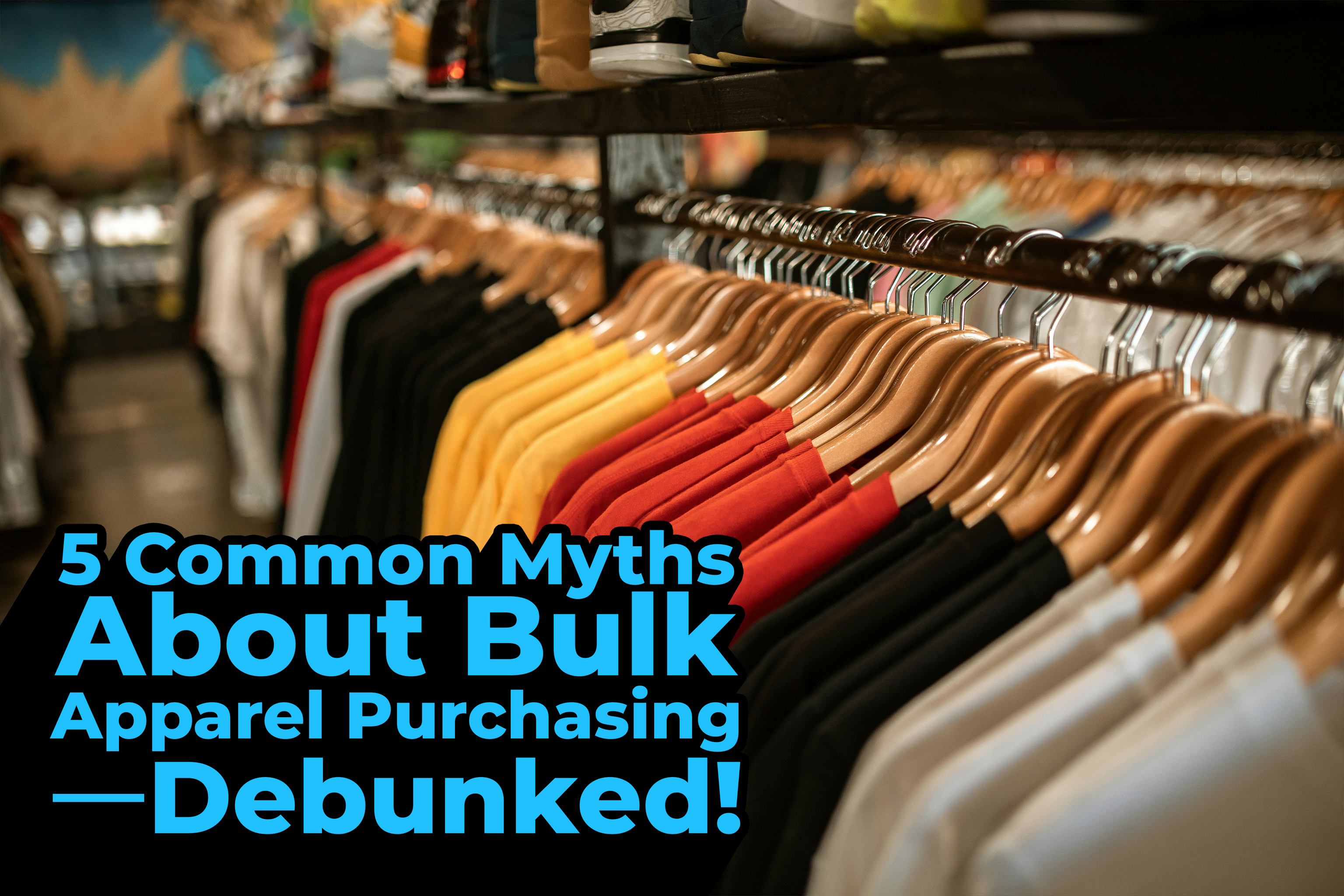 5 Common Myths About Bulk Apparel Purchasing—Debunked – VS Tees