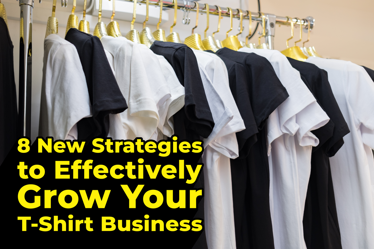8 New Strategies to Effectively Grow Your T-Shirt Business – VS Tees