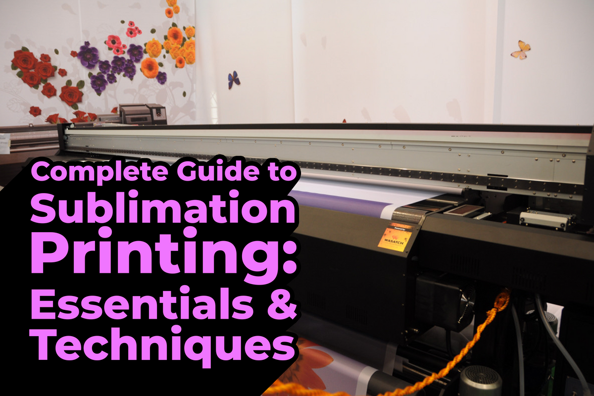 Complete Guide to Sublimation Printing: Essentials & Techniques – V.S ...