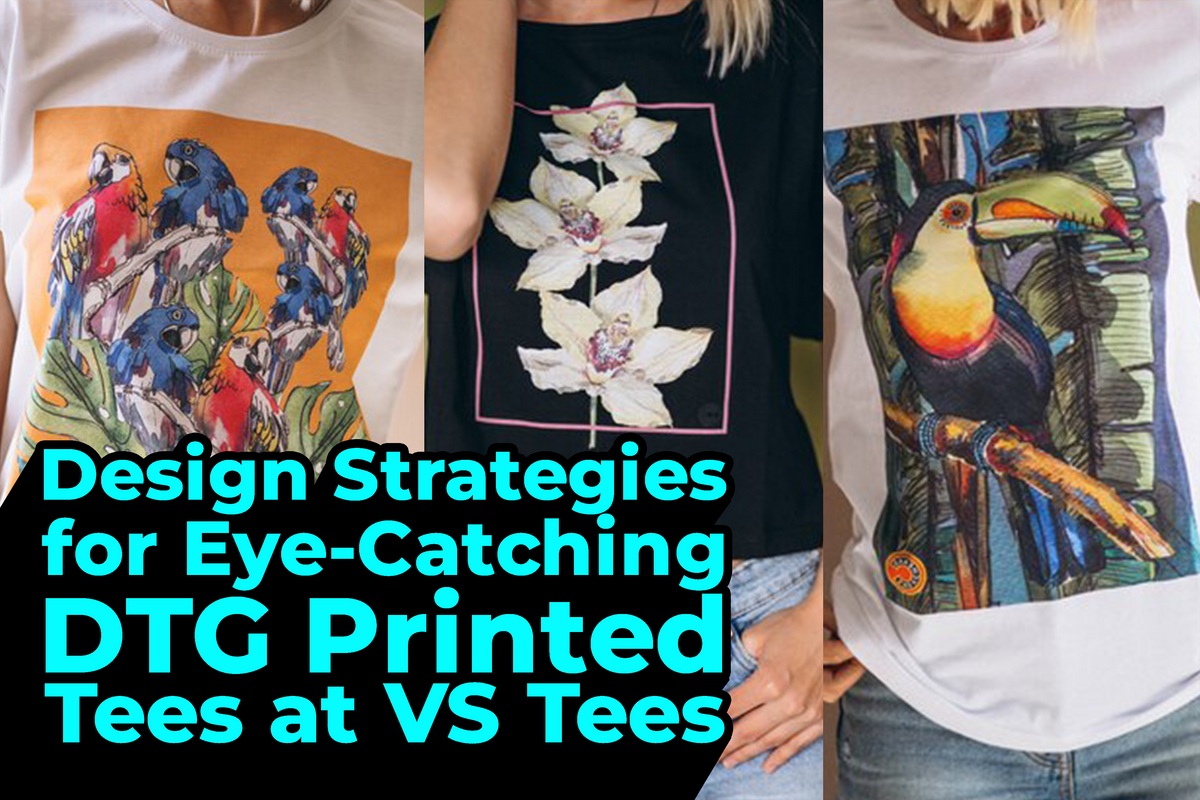 Design Strategies for Eye-Catching DTG Printed Tees at VS Tees – V.S. Tees™