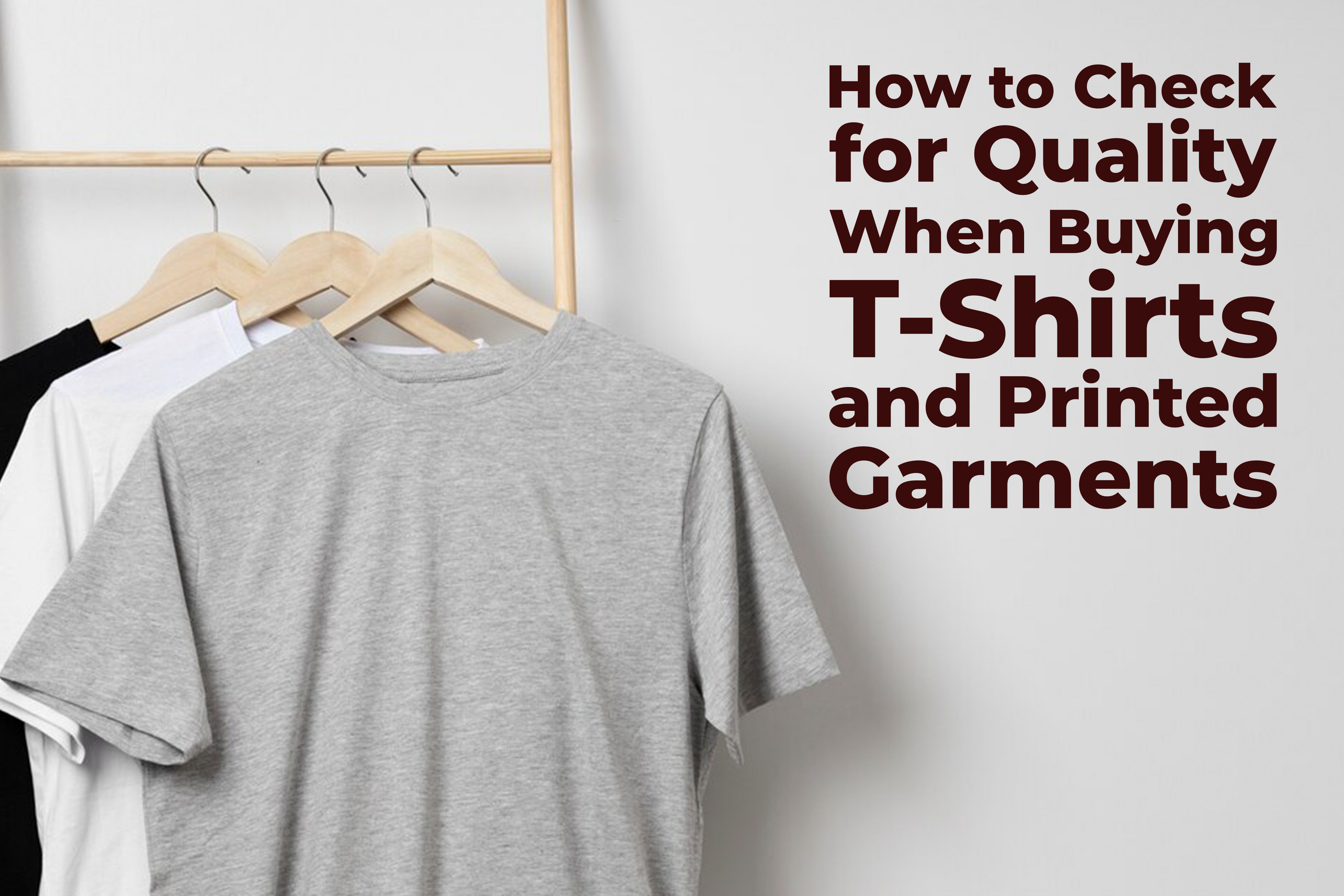 How to Check for Quality When Buying T-Shirts & Printed Garments – VS Tees