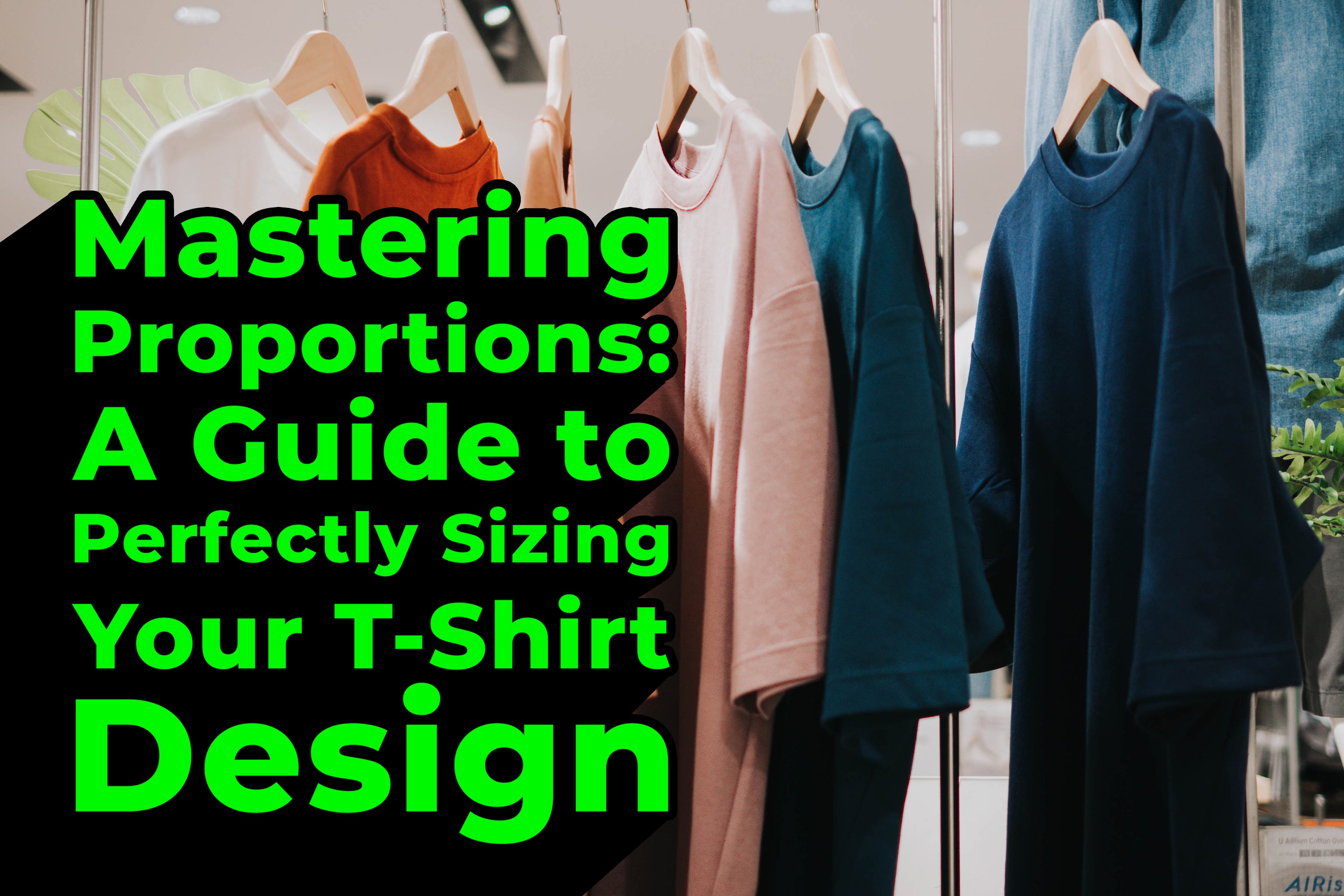 Mastering Proportions: A Guide to Perfectly Sizing Your T-Shirt Design ...
