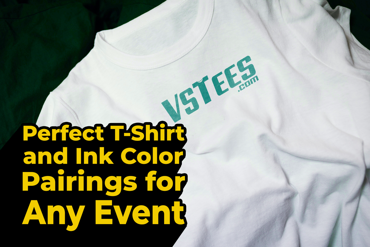 Perfect T-Shirt and Ink Color Pairings for Any Event – VS Tees
