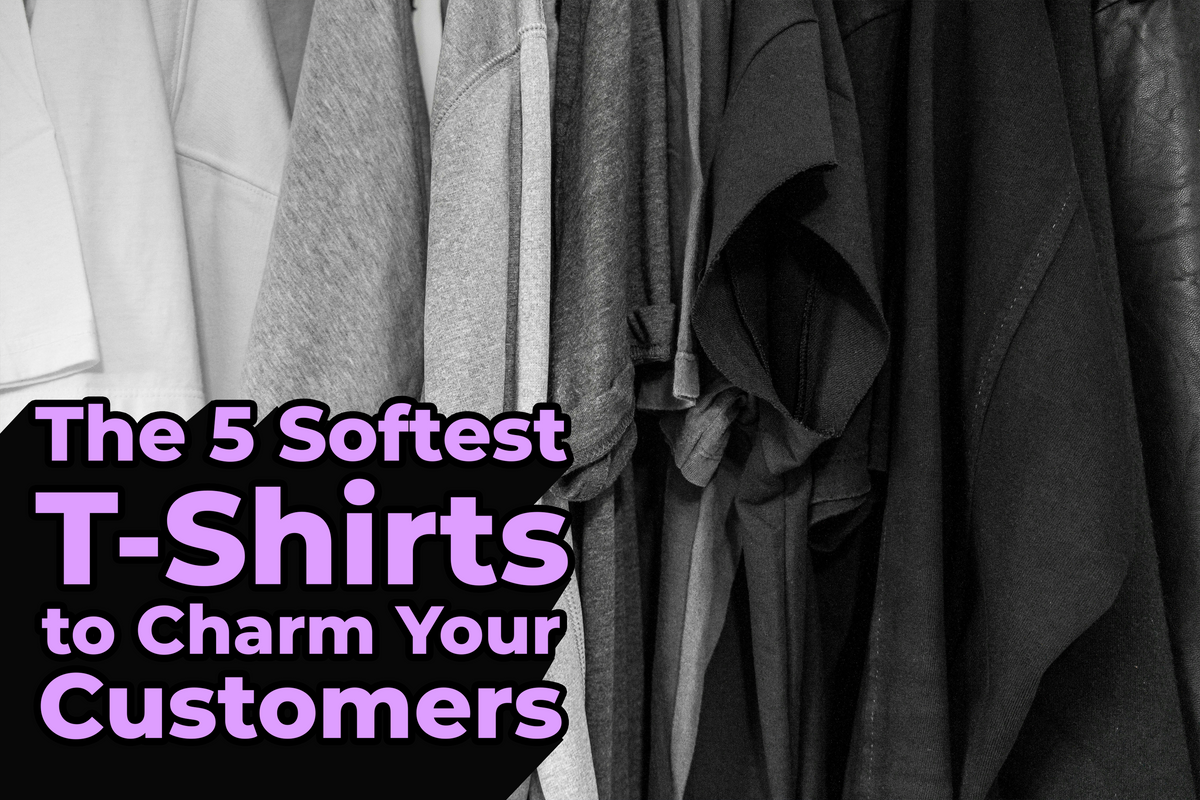 The 5 Softest T-Shirts to Charm Your Customers – VS Tees