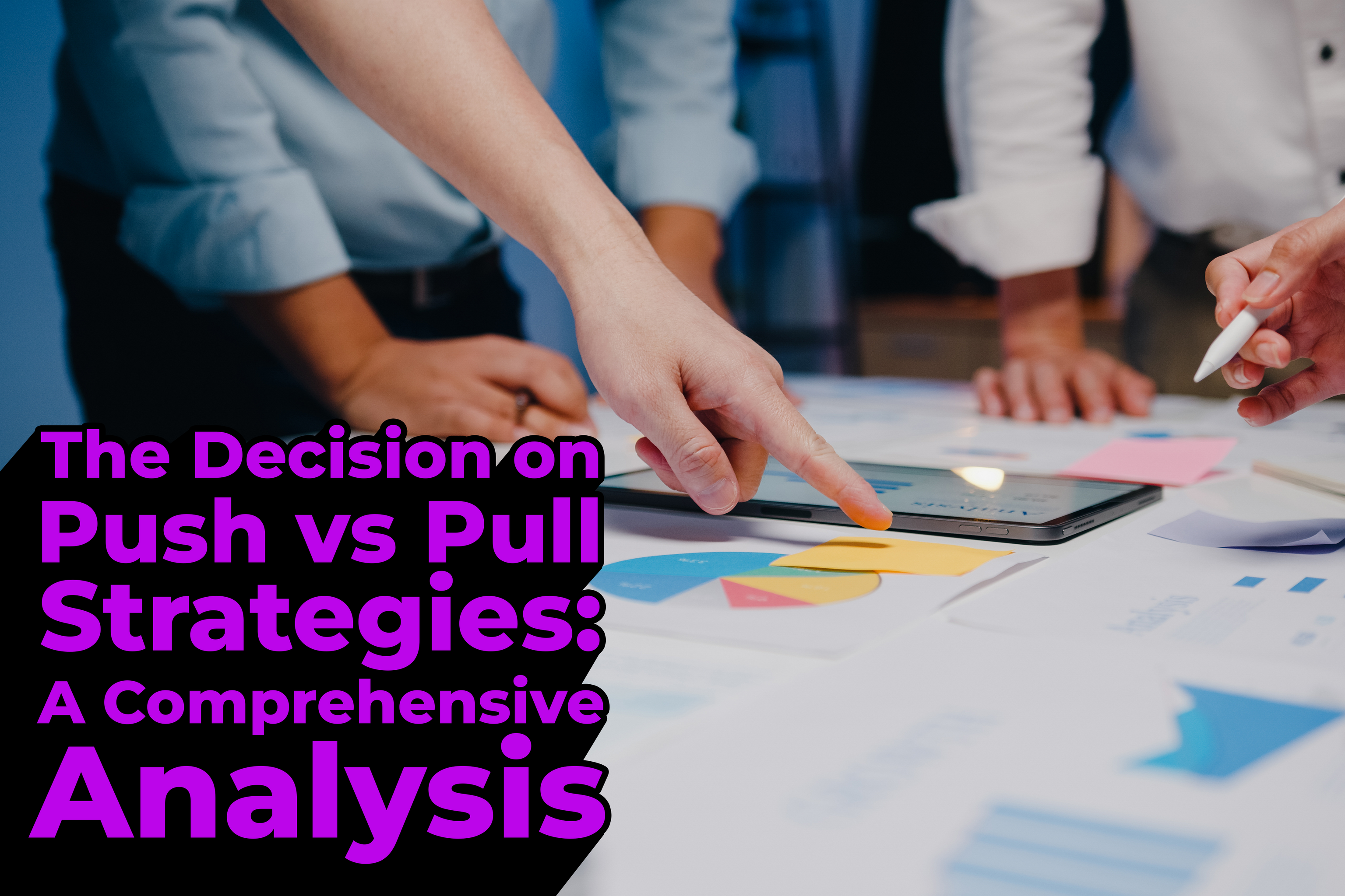 The Decision on Push vs Pull Strategies: A Comprehensive Analysis – VS Tees