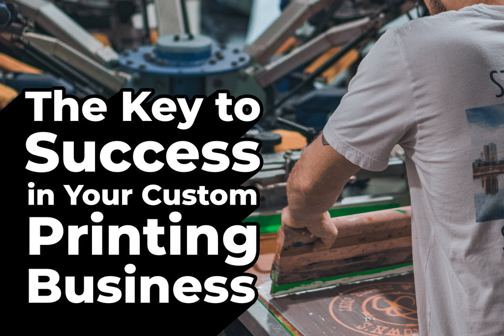 The Key to Success in Your Custom Printing Business – VS Tees
