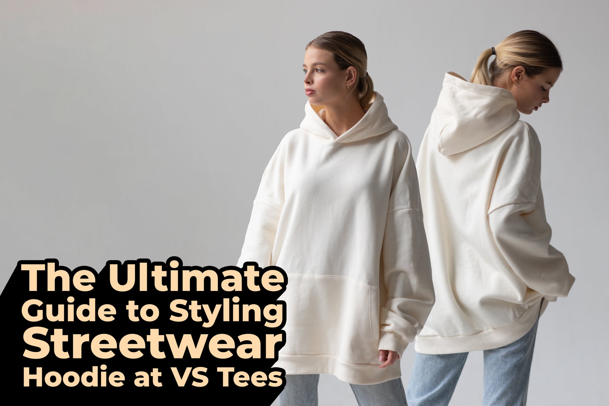 The Ultimate Guide To Styling Streetwear Hoodies At VS Tees – V.S. Tees™