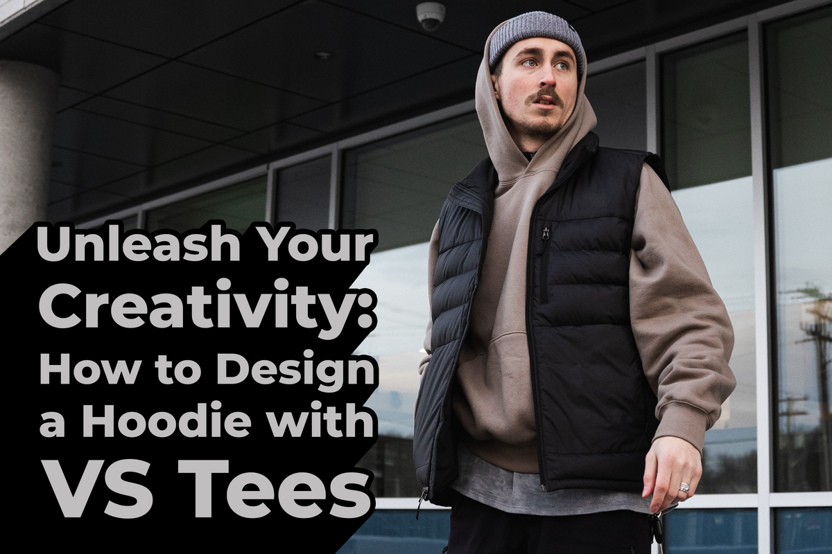 Unleash Your Creativity: How to Design a Hoodie with VS Tees – V.S. Tees™