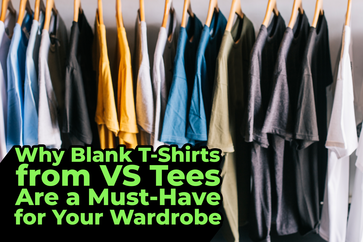 Why Blank T-Shirts from VS Tees Are a Must-Have for Your Wardrobe